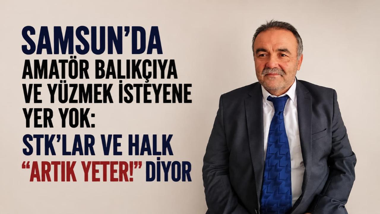 SAMSUN'DA AMATÖR BALIKÇIYA VE YÜZMEK İSTEYENE YER YOK: STK'LAR VE HALK ...